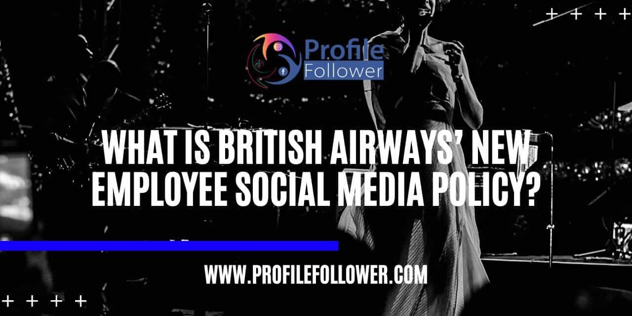British Airways New Social Media Policy - ProfileFollower.com British Airways New Social Media Policy - ProfileFollower.com